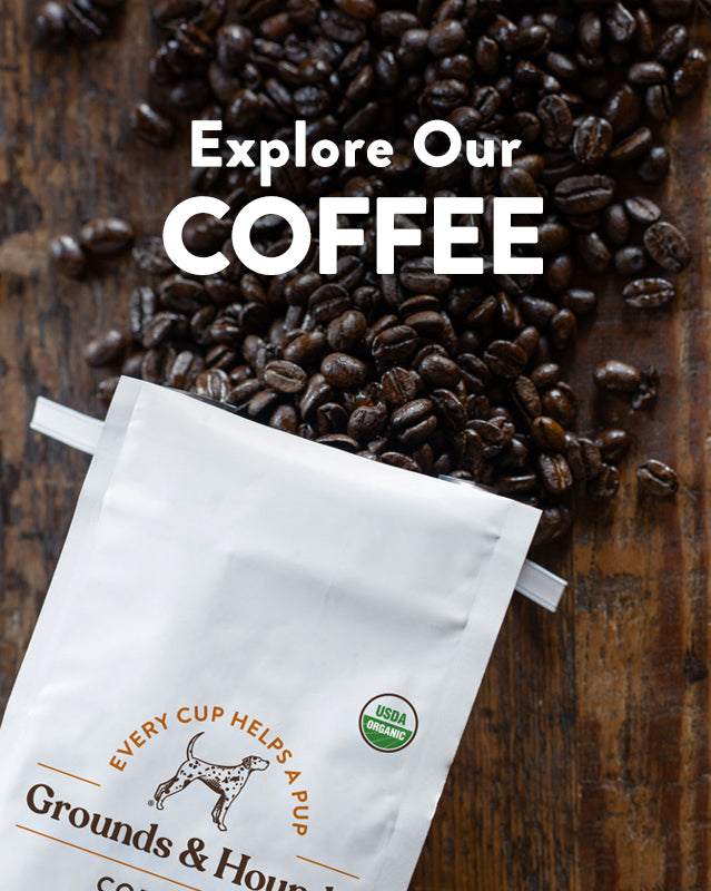 Our Coffee - Grounds & Hounds Coffee Co.